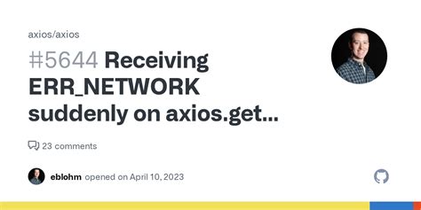 Receiving Errnetwork Suddenly On Axiosget Request · Issue 5644