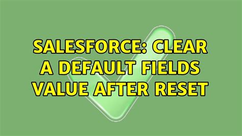Salesforce Clear A Default Fields Value After Reset 2 Solutions Youtube