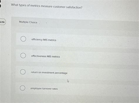 Solved What Types Of Metrics Measure Customer Satisfactio