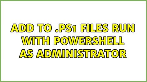 Add To Ps1 Files Run With Powershell As Administrator Youtube