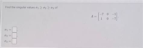 solved find the singular values σ1≥σ2≥σ3