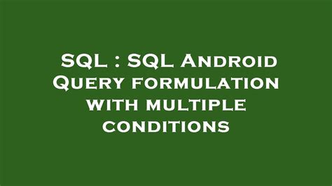 SQL : SQL Android Query formulation with multiple conditions - YouTube