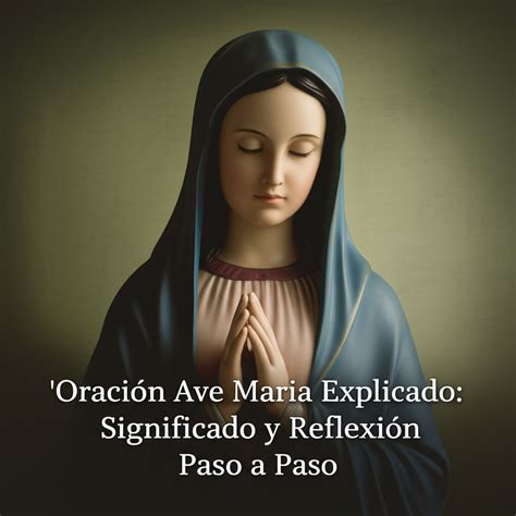Oración Ave María Explicado Significado Y Reflexión Paso A Paso 2025