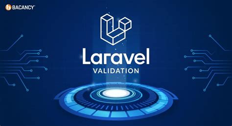 Dive Into The Essentials Of Laravel Validation To Ensure Data Accuracy And Security In Your Web