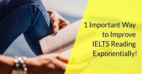 1 Important Way To Improve IELTS Reading Exponentially