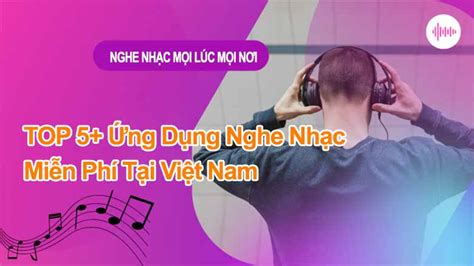 top 5 ứng dụng nghe nhạc miễn phí chất lượng cao tại việt nam