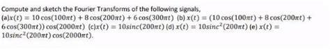 Solved Compute And Sketch The Fourier Transforms Of The Chegg