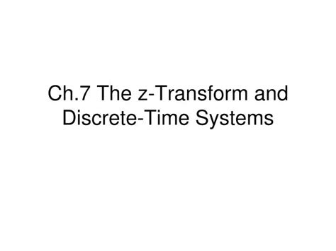 ppt ch 7 the z transform and discrete time systems powerpoint