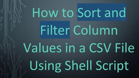 How To Sort And Filter Column Values In A Csv File Using Shell Script