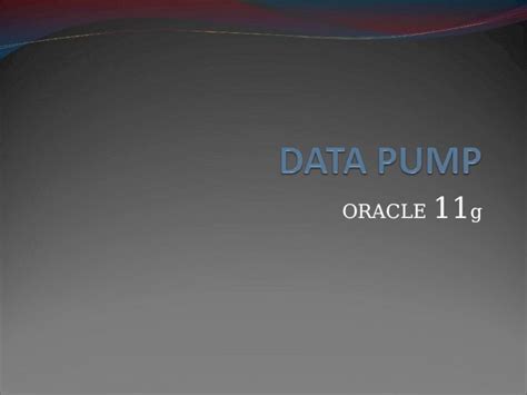ppt data pump in oracle 11g dokumen tips