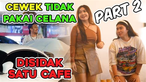 Part 2 || Cewek Tidak Pakai Celana di Sidak Satu Cafe - YouTube