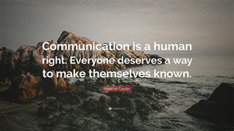 Heather Lanier Quote “communication Is A Human Right Everyone