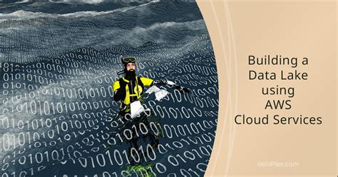 Building A Data Lake Using AWS Cloud Services DelaPlex Blog