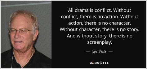 Syd Field Quote All Drama Is Conflict Without Conflict There Is No