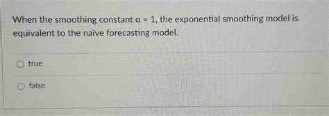 Solved When The Smoothing Constant A 1 ﻿the Exponential