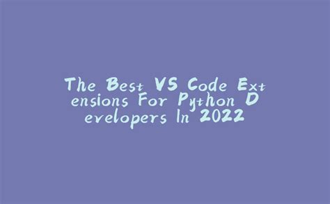 The Best Vs Code Extensions For Python Developers In 2022 拾光赋
