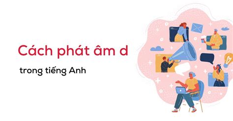 Cách phát âm d trong tiếng Anh - ZIM Academy