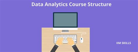 Data Analytics Course Structure A Detailed Guide Iim Skills