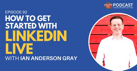 How To Get Started With Linkedin Live With Ian Anderson Gray Content 10x