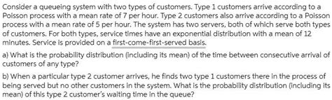 Solved Consider A Queueing System With Two Types Of Customers Type 1 Customers Arrive