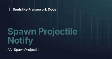 Spawn Projectile Notify Soulslike Framework Docs