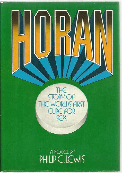 Horan The Story Of The Worlds First Cure For Sex A Novel By Philip C
