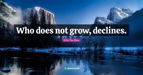 Who Does Not Grow Declines Quote By Hillel The Elder Quoteslyfe