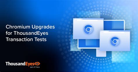 Chromium Upgrades For Thousandeyes Transaction Tests