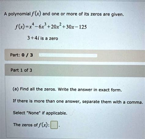 polynomial f x and one or more of its zeros are given fkx 6x 20x 30x 125 3 4i is a zero part 0 3