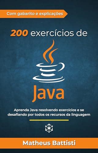 200 Exercícios Java Domine Java Através De Exercícios E Se Prepare Para O Mercado De Trabalho