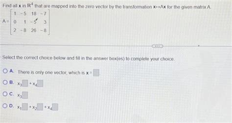 Find All X In R4 That Are Mapped Into The Zero Vector Chegg Com