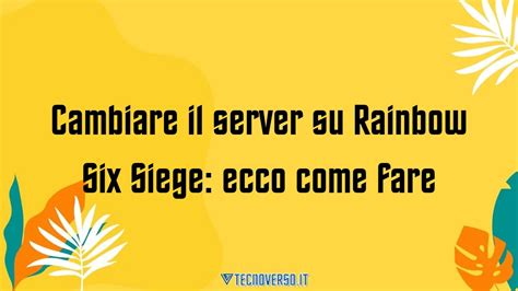 Cambiare Il Server Su Rainbow Six Siege Ecco Come Fare