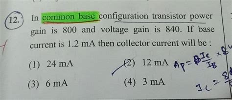 In Common Base Configuration Transistor Power Gain Is 800 And Voltage Gai