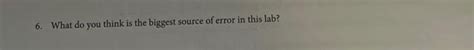 solved 6 what do you think is the biggest source of error