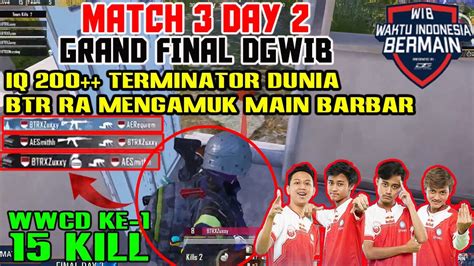 Iq 200 Seorang Zuxxy Btr Ra Wwcd Pertama Nyayur 15 Kill Dgwib Grand Final Match 3 Day 2