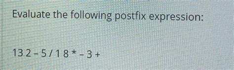 evaluate the following postfix