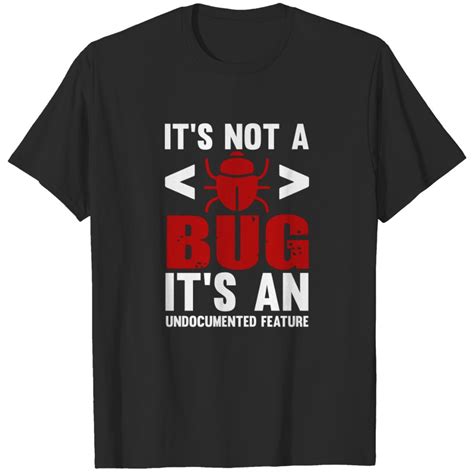 Its Not A Bug Its An Undocumented Feature Sweat T Shirt Sold By M