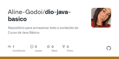 GitHub Aline Godoi dio java basico Repositório para armazenar todo o conteúdo do Curso de
