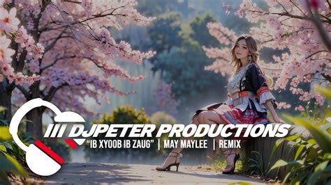 May Maylee Ib Xyoob Ib Zaug Remix Djpeter 🎵 Youtube