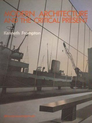 Modern Architecture And The Critical Present By Kenneth Frampton