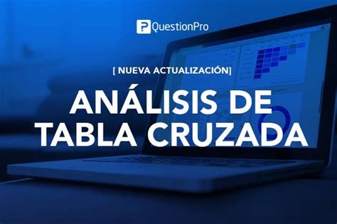 Cómo Realizar Un Análisis De Tablas Cruzadas Con Questionpro