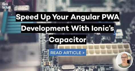 Speed Up Your Angular Pwa Development With Ionics Capacitor Thinktecture Ag