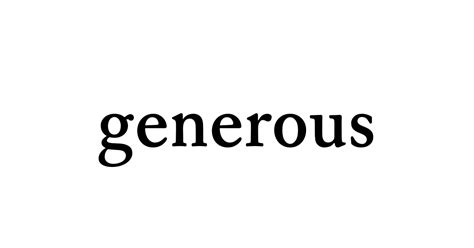 Generous • Flowery Dictionary