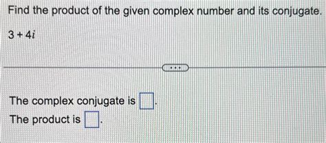 solved find the product of the given complex number and its