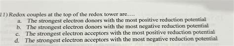 Solved Redox Couples At The Top Of The Redox Tower Are A