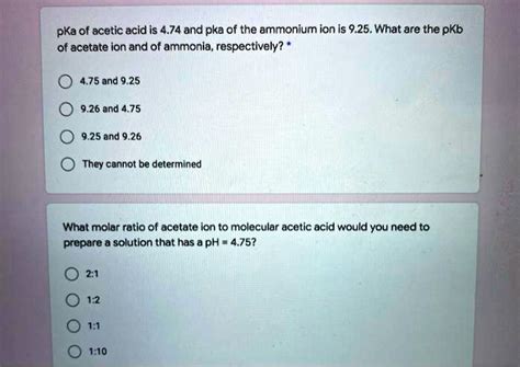 Solved Pka Of Acetic Acid Is 4 74 And Pka Of The Ammonium Ion Is 9 25 What Are The Pkb Of