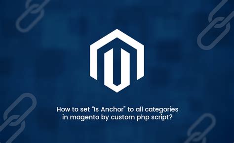 How To Set Is Anchor” To All Categories In Magento By Custom Php