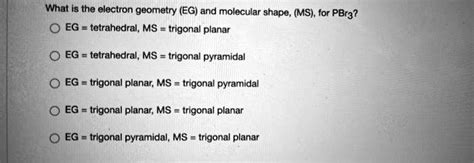 Solved What Is The Electron Geometry Eg And Molecular Shape Ms