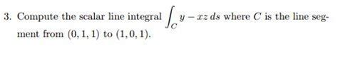 Solved Compute The Scalar Line Integral Cyxzds Where C Chegg