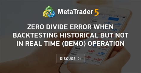 Zero Divide Error When Backtesting Historical But Not In Real Time Demo Operation Demo